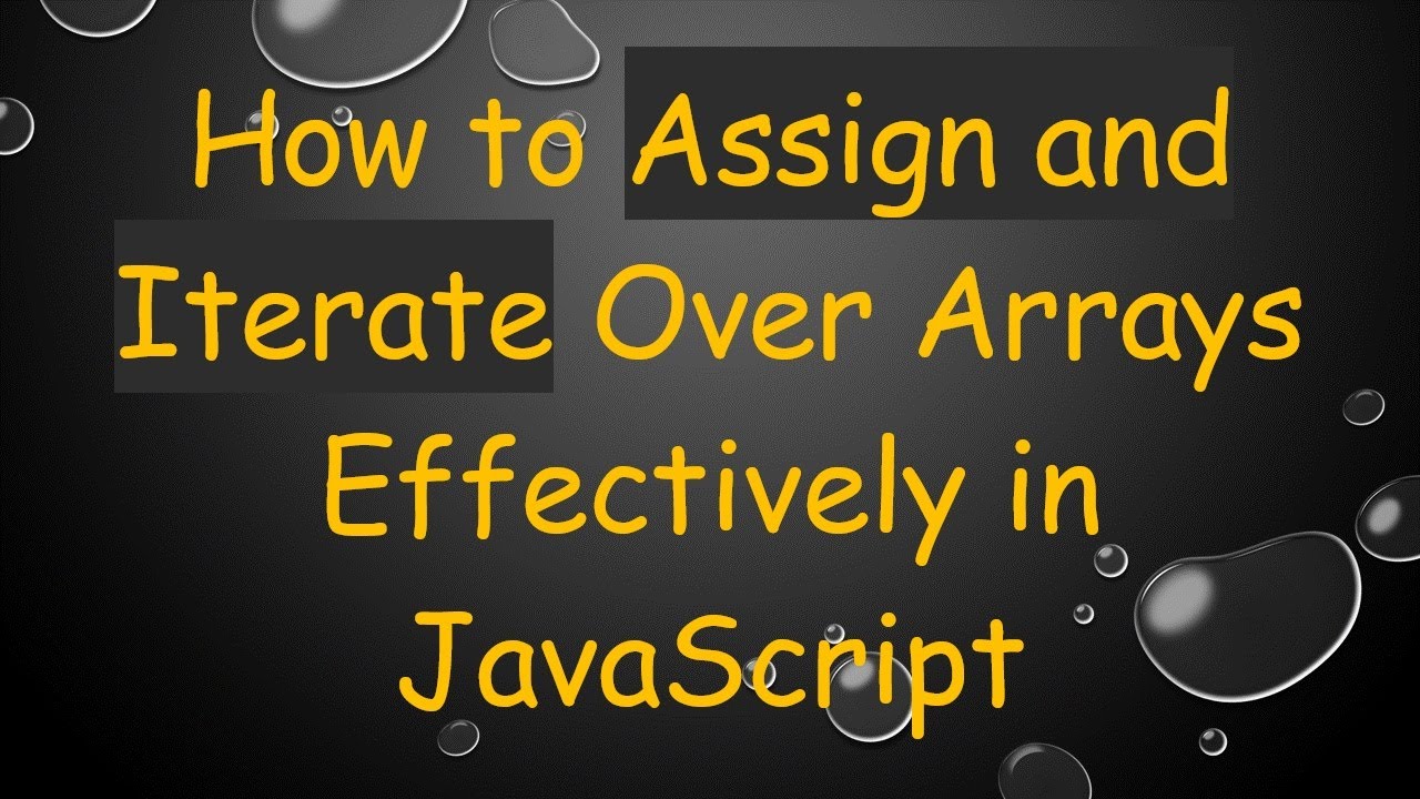 How To Assign And Iterate Over Arrays Effectively In Javascript Youtube