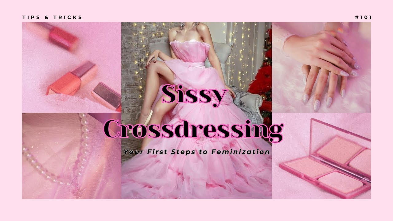 Sissy Crossdressing 101 A Beginner S Guide To Feminization And