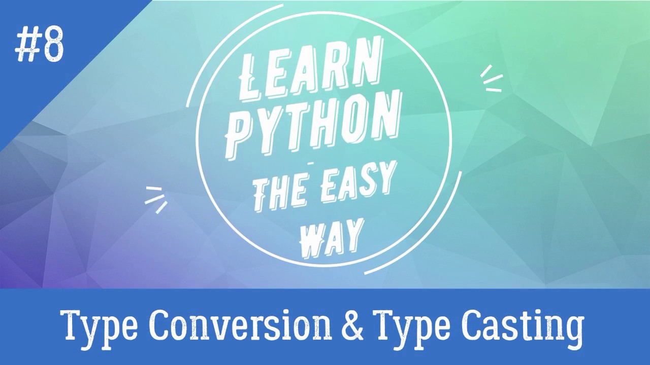 Python Type Conversion Type Casting Tutorial 8 Learn Python