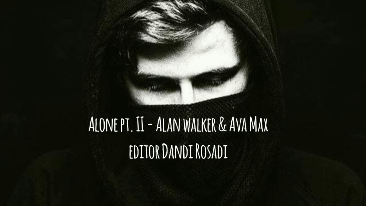 Lirik Alone Pt 2 Alone Pt Ii Alan Walker Ft Ava Max Lirik Dan