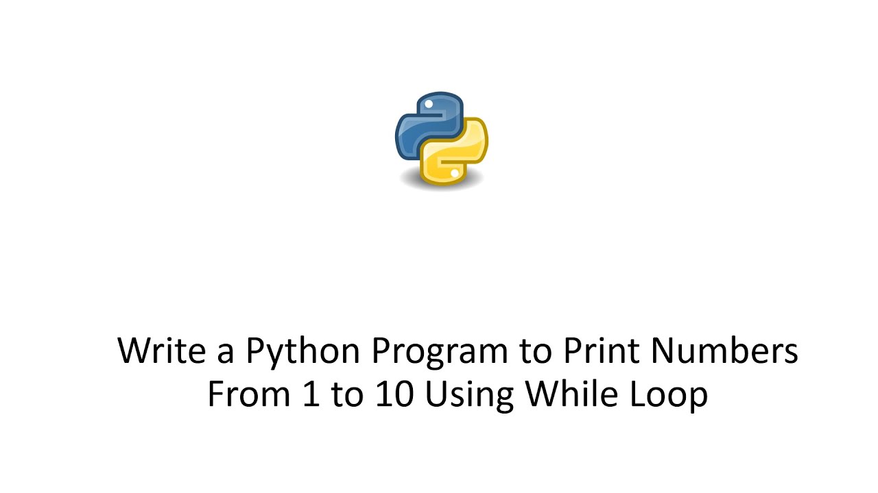 Write A Python Program To Print Numbers From 1 To 10 Using While Loop