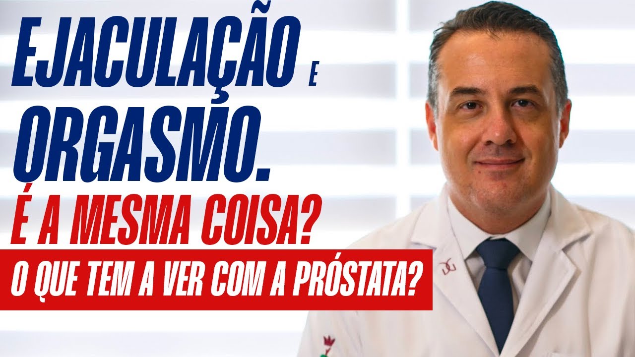 Ejaculação E Orgasmo é A Mesma Coisa O Que Tem A Ver Com A Próstata