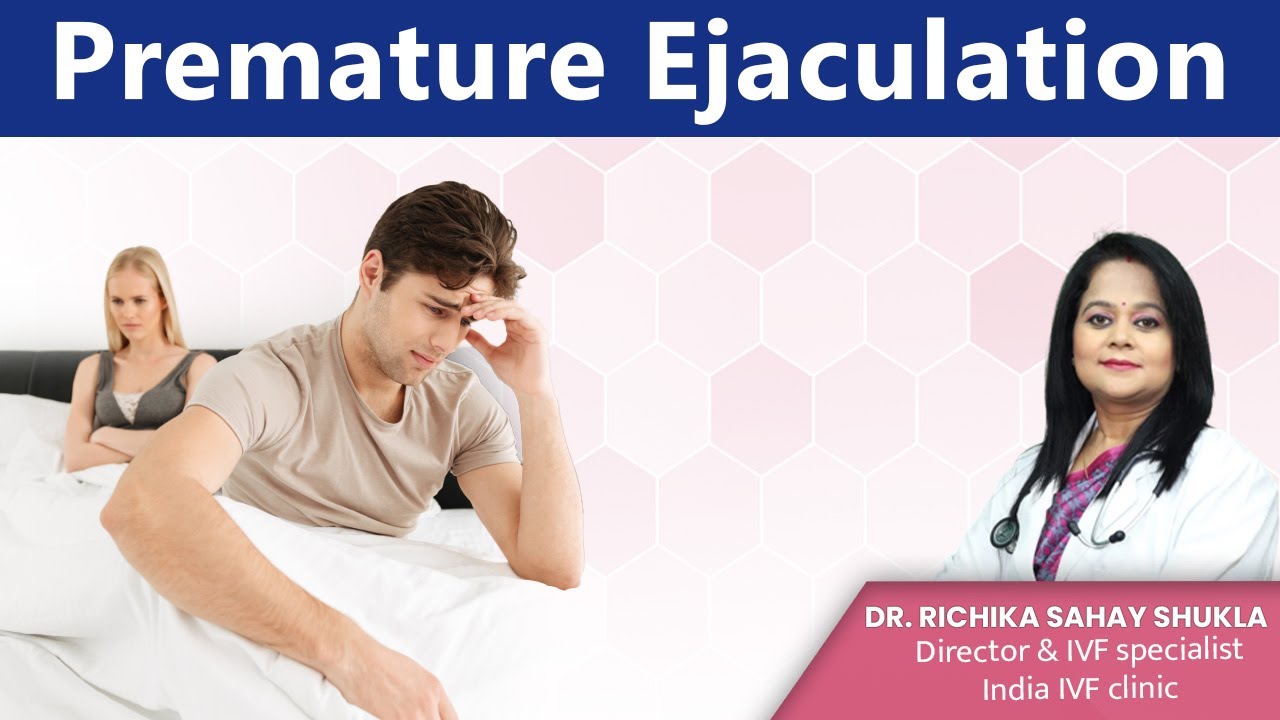 Understanding Premature Ejaculation Causes Treatments Dr Richika
