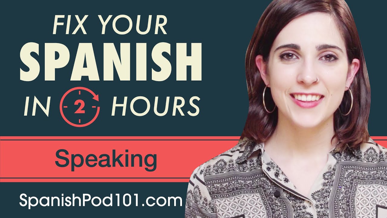 2 Hours Of Spanish Fix Your Spanish Speaking Skills Youtube