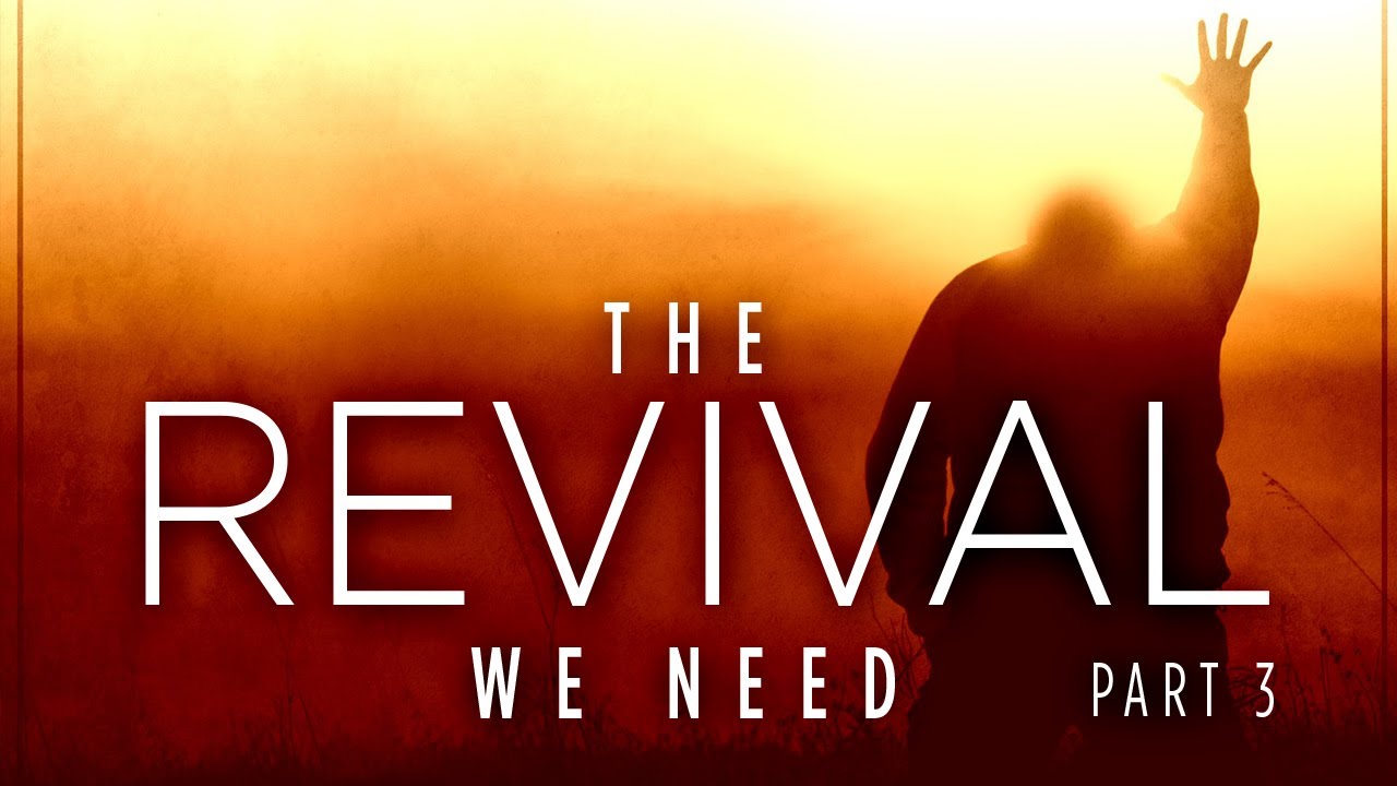 The Revival We Need Part 3 Youtube