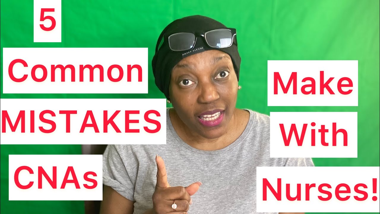5 Common Mistakes Cnas Make When Communicating With Their Nurses Youtube