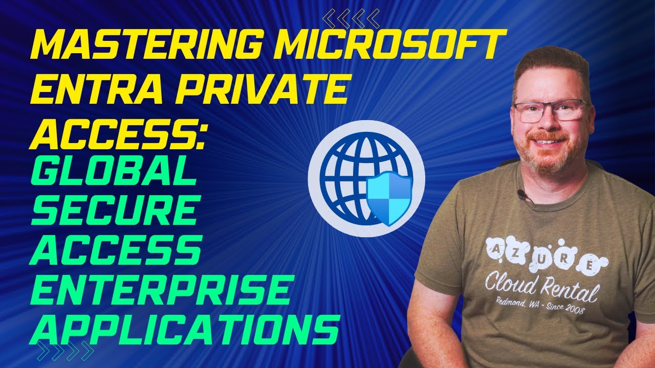 Mastering Entra Private Access Global Secure Access Enterprise