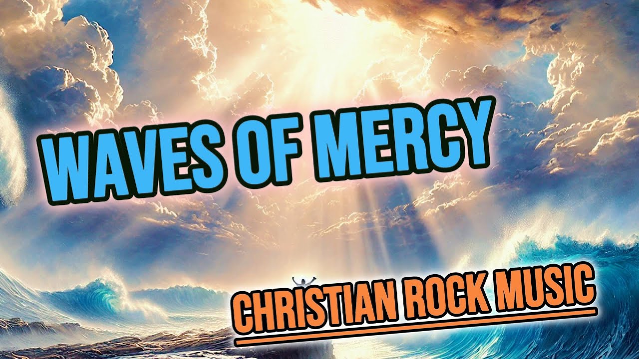 Waves Of Mercy Song Lyrics In Description Christian Rock Music