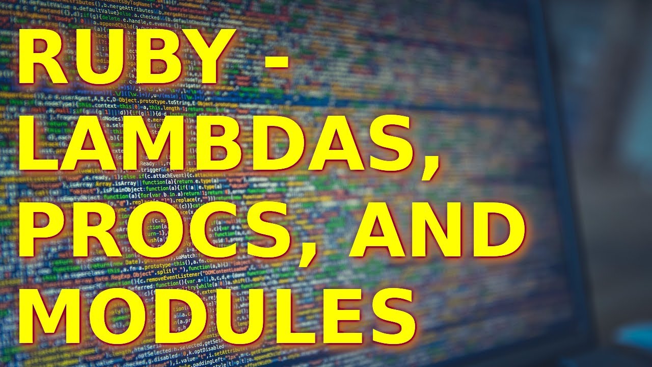 Ruby Lambdas Procs And Modules Youtube