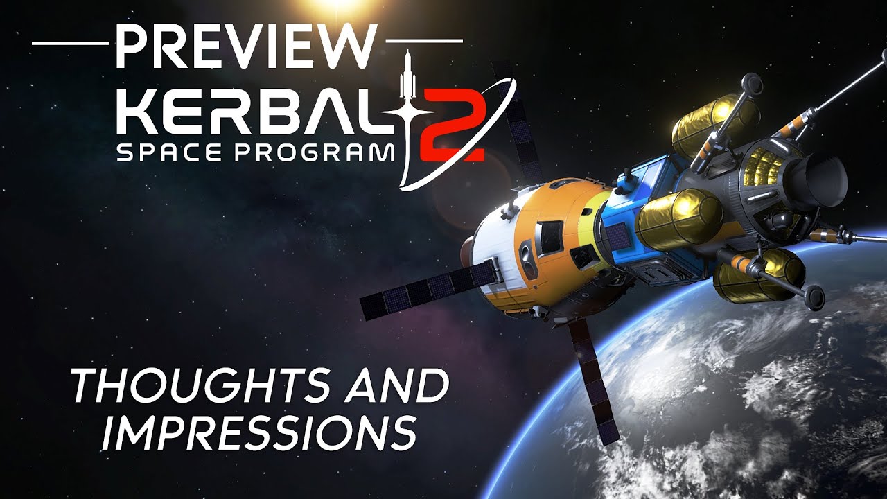 Kerbal Space Program 2 Preview Thoughts And Impressions Gameplay