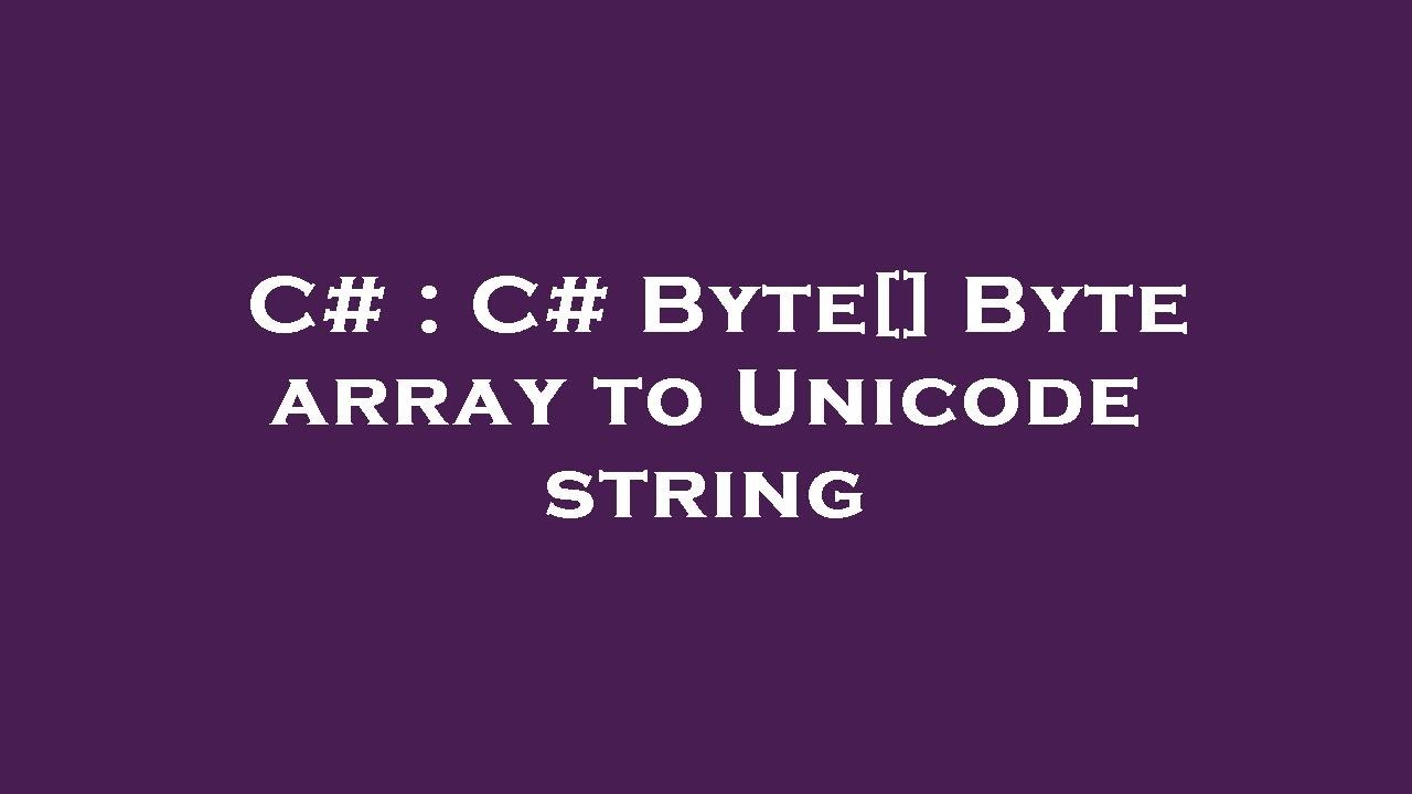 C C Byte Byte Array To Unicode String Youtube