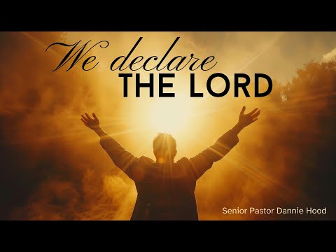We Declare The Lord Senior Pastor Dannie Hood 08 18 24 Apostolic