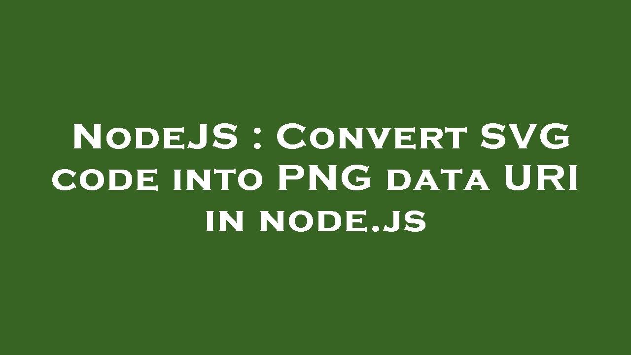 Nodejs Convert Svg Code Into Png Data Uri In Node Js Youtube