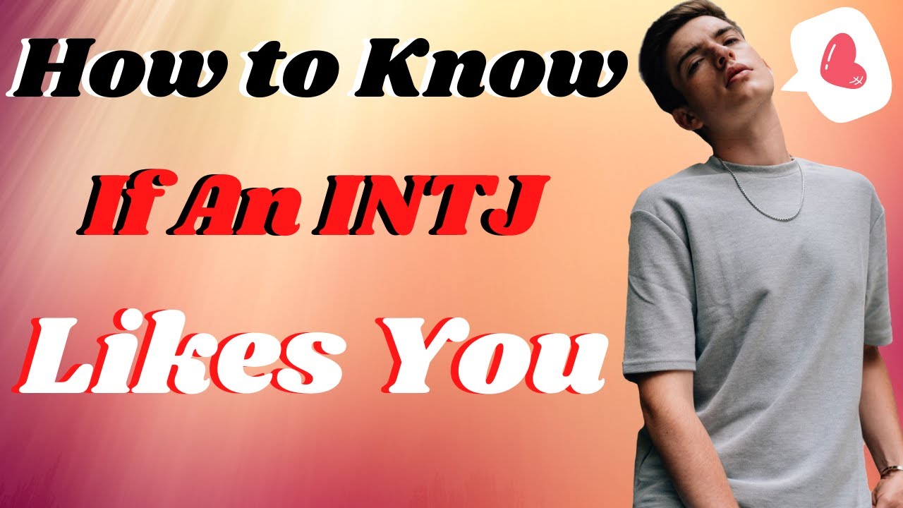 How Do You Know If An Intj Likes You 6 Ways To Know If An Intj Likes
