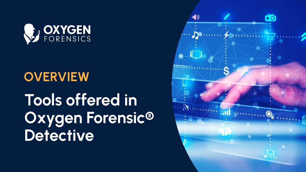 Digital Forensic Tools Available In Oxygen Forensic Detective 2023
