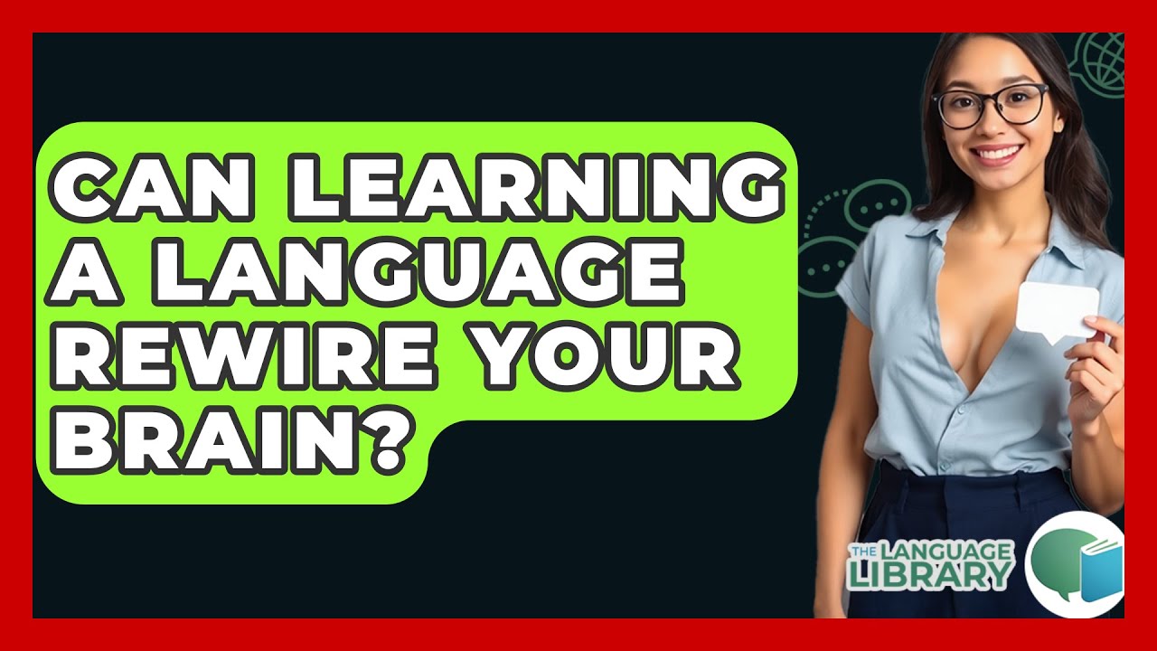 Can Learning A Language Rewire Your Brain The Language Library Youtube