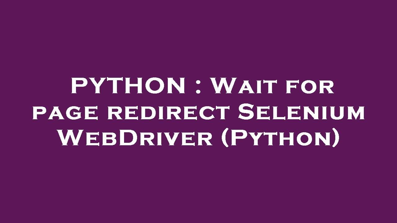 Python Wait For Page Redirect Selenium Webdriver Python Youtube