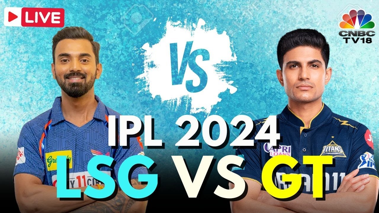 Ipl 2024 Live Lsg Vs Gt Live Match Lucknow Super Giants Vs Gujarat