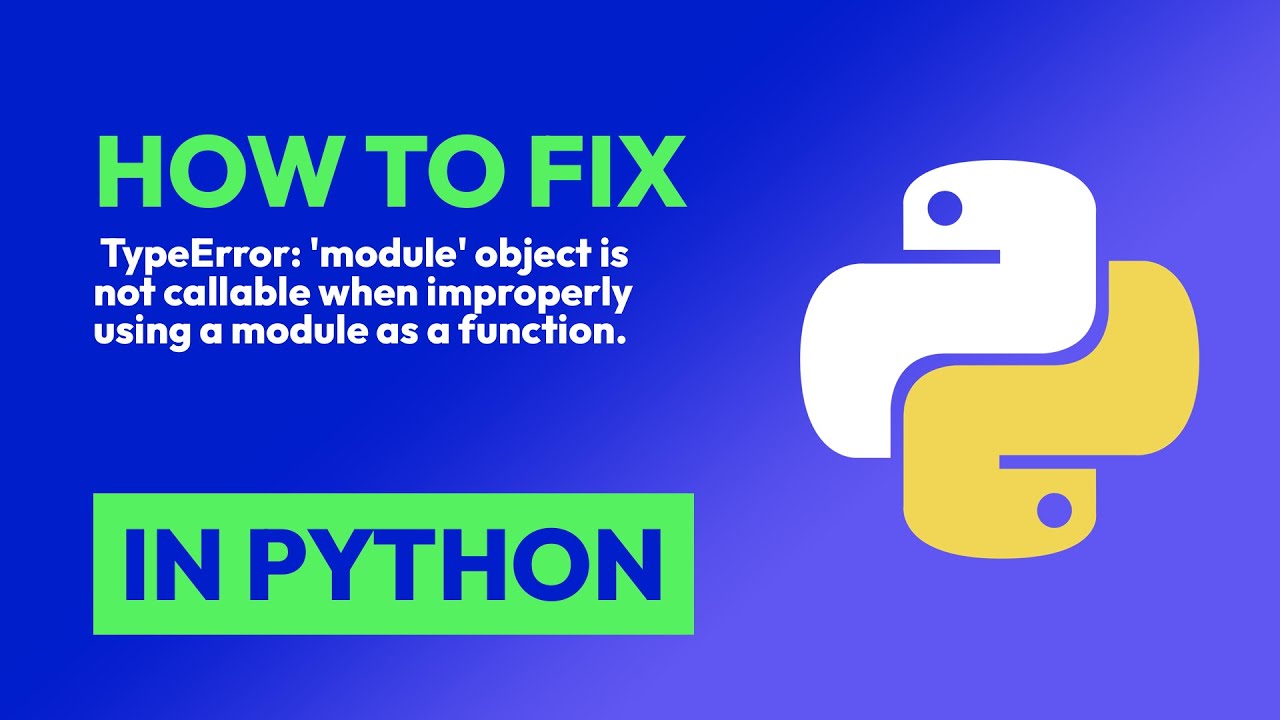 How To Fix Typeerror Module Object Is Not Callable When Improperly