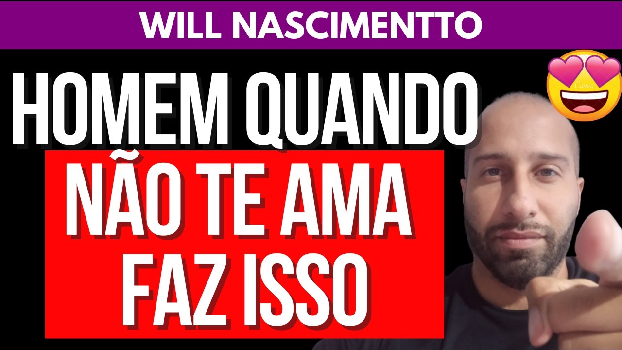 Homem Quando Não Te Ama Mais Faz Isso Will Nascimentto Youtube
