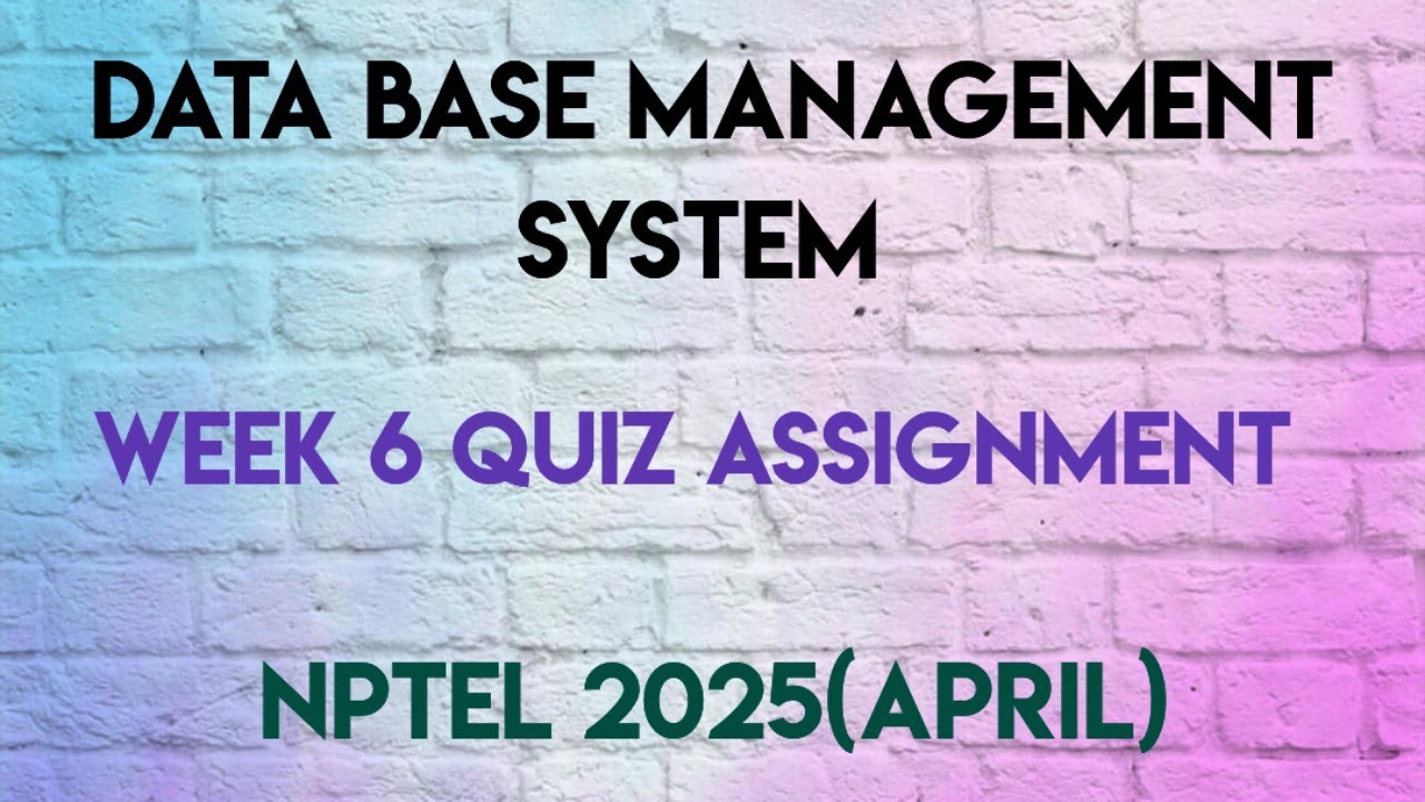 Data Base Management System Nptel 2025 April Week 6 Quiz