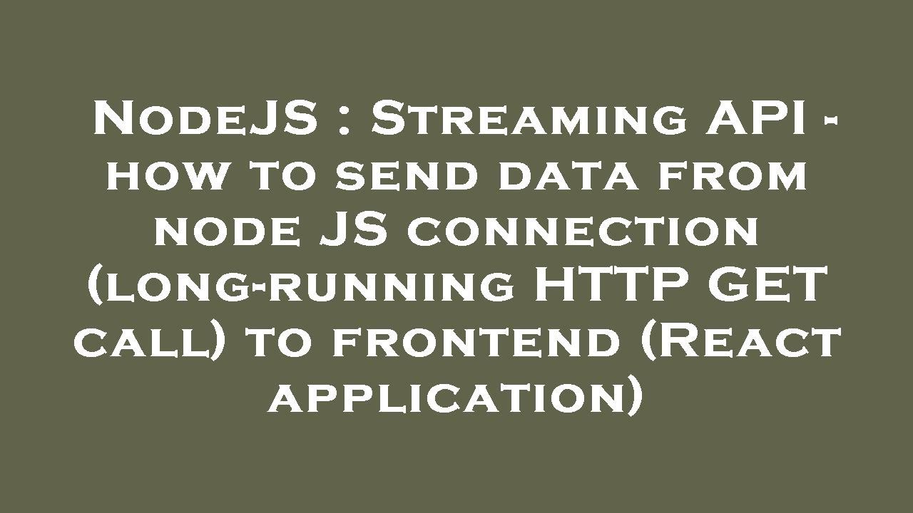 Nodejs Streaming Api How To Send Data From Node Js Connection Long