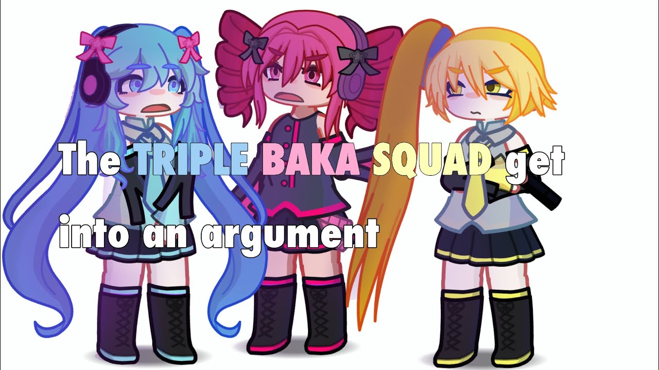 The Triple Baka Squad Get Into An Argument Vocaloid Gacha Youtube