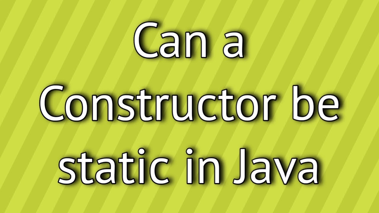 Can A Constructor Be Static In Java Youtube