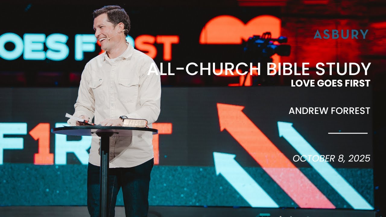 Asbury All Church Bible Study Love Goes First Andrew Forrest Oct 8