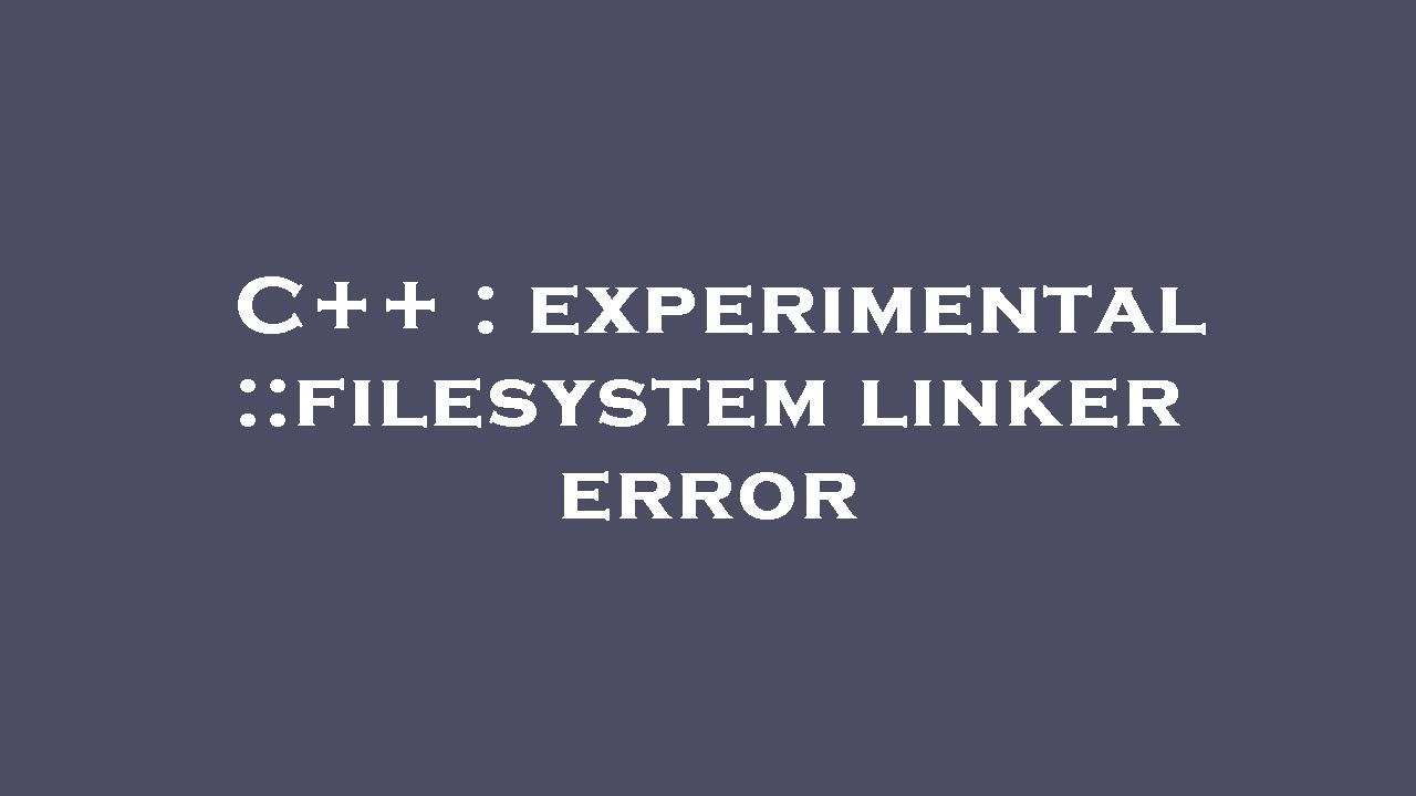 C Experimental Filesystem Linker Error Youtube