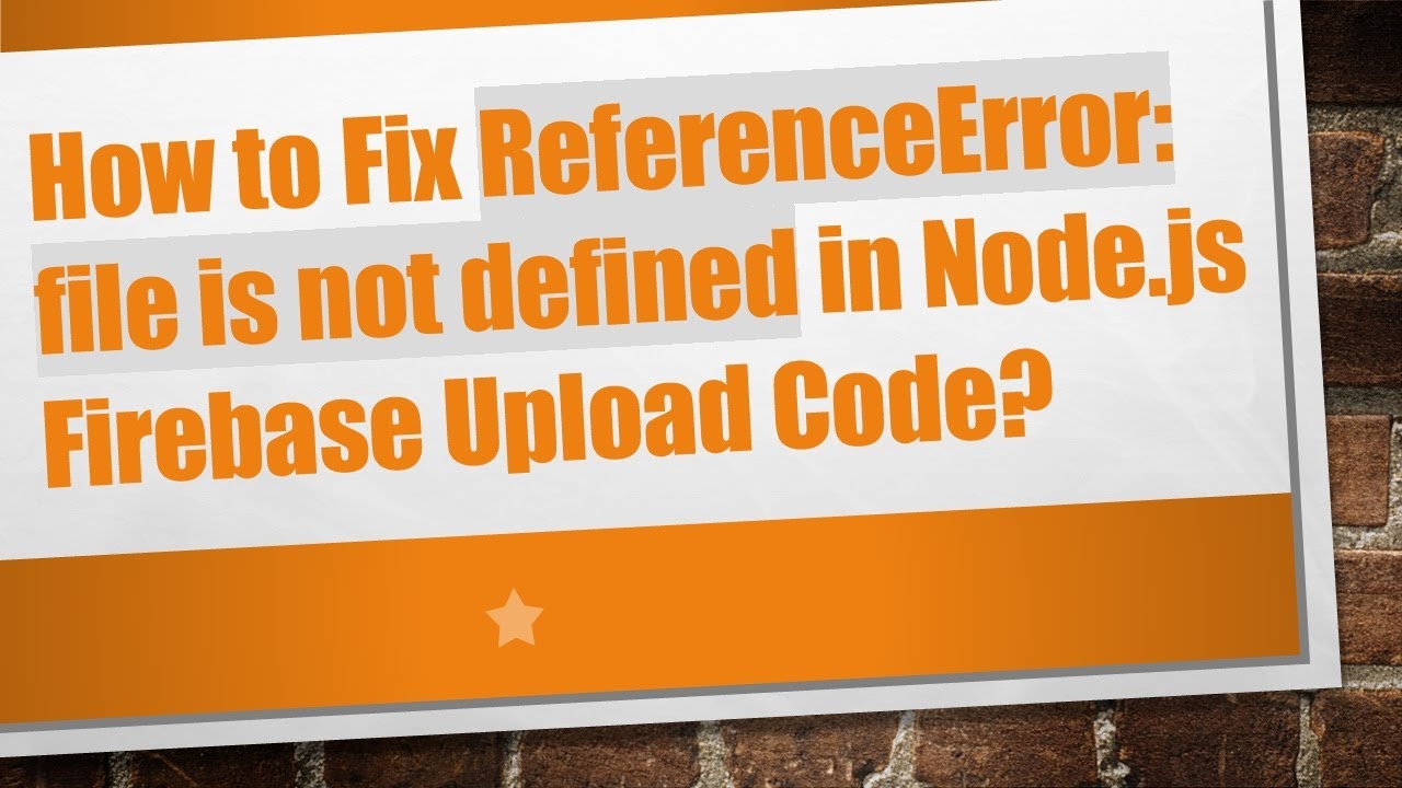 How To Fix Referenceerror File Is Not Defined In Node Js Firebase