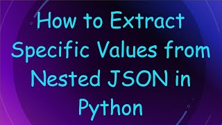 Us How To Extract Specific Key Values From Nested Json In Python By