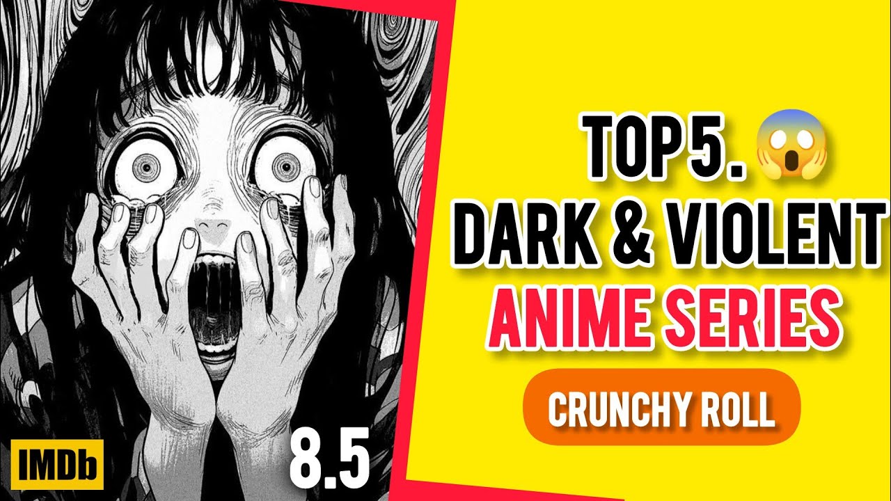 Top 5 Dark Disturbing Anime Series On Internet And Crunchyroll Youtube