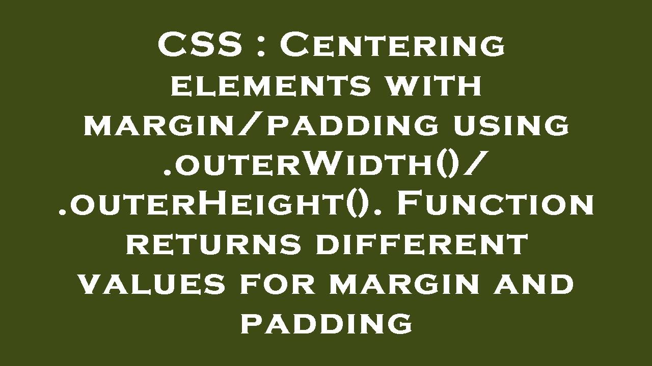 Css Centering Elements With Margin Padding Using Outerwidth