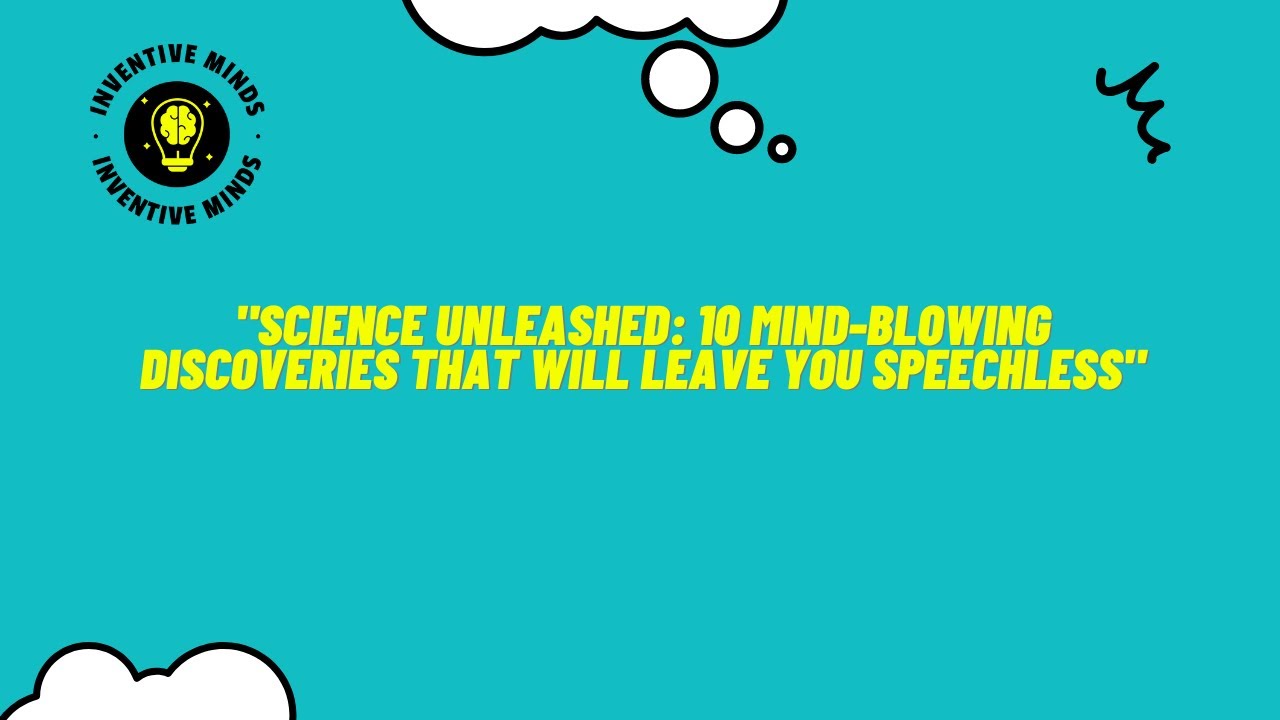 Science Unleashed 10 Mind Blowing Discoveries That Will Leave You