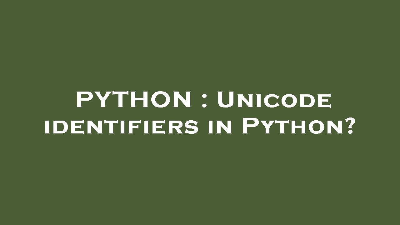 Python Unicode Identifiers In Python Youtube