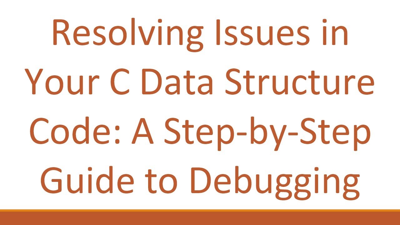 Resolving Issues In Your C Data Structure Code A Step By Step Guide To