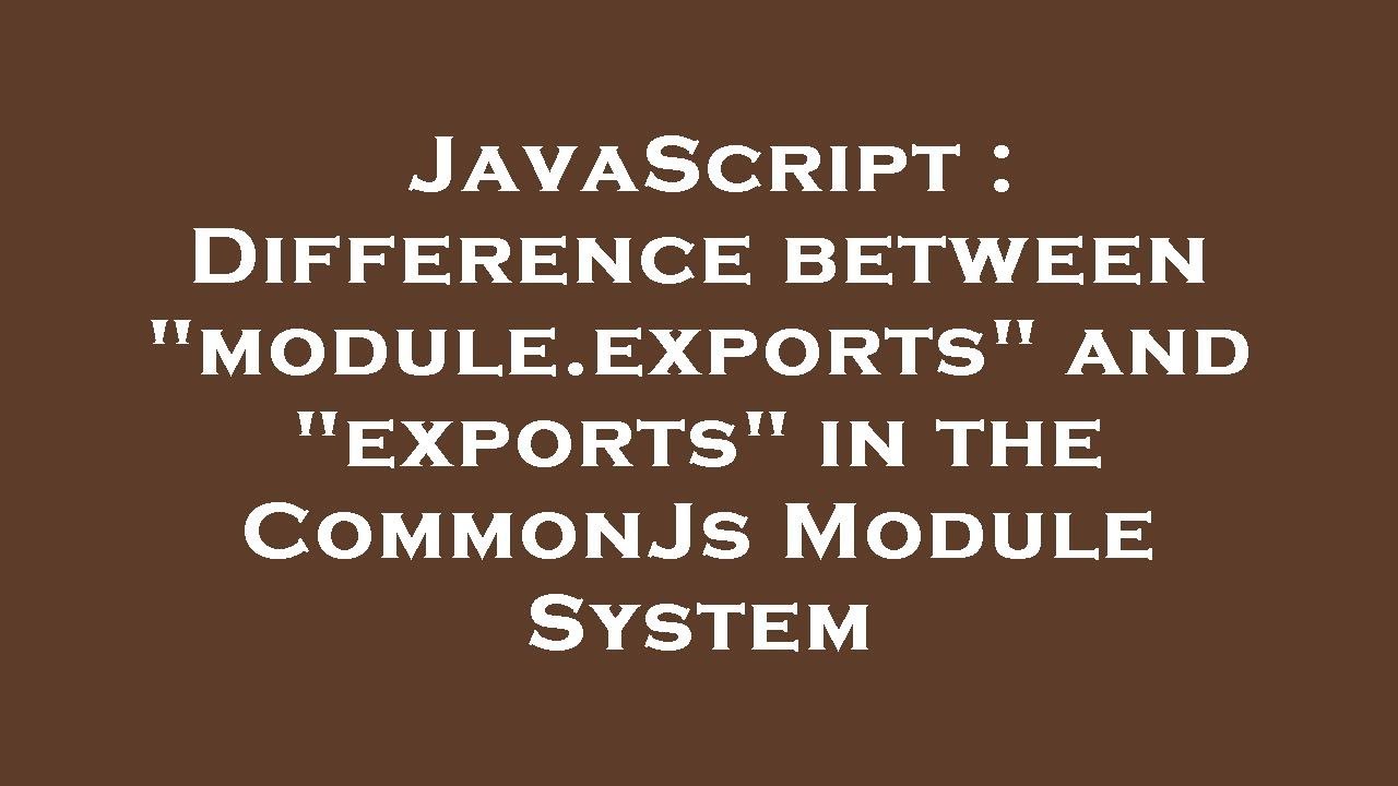 Javascript Difference Between Module Exports And Exports In The