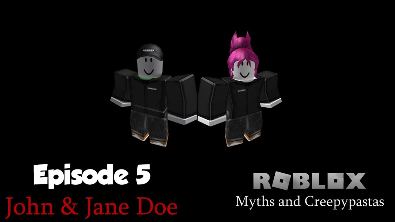 Roblox Myths And Creepypastas Episode 5 John Jane Doe Youtube