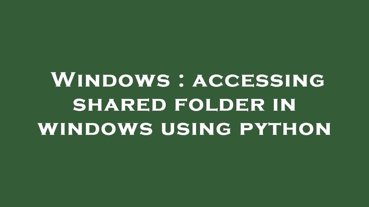 Windows Accessing Shared Folder In Windows Using Python Youtube