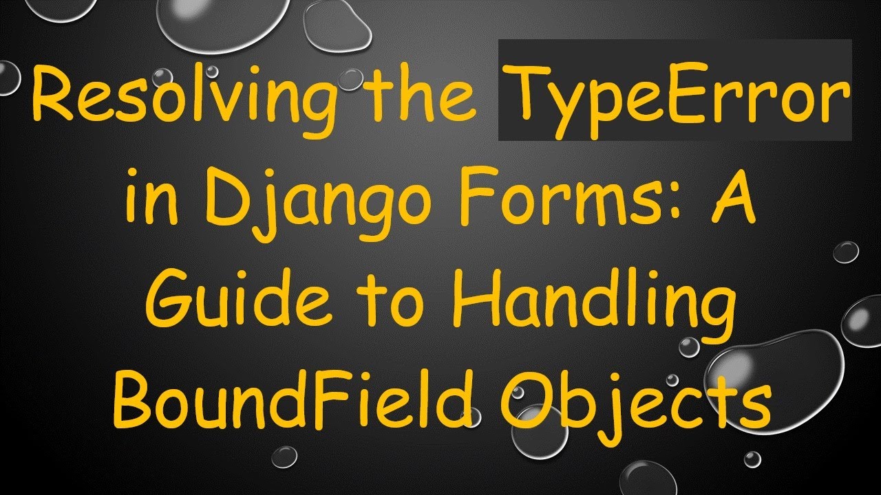 Resolving The Typeerror In Django Forms A Guide To Handling Boundfield