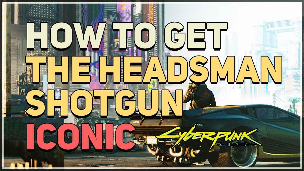 How To Get The Headsman Cyberpunk 2077 Iconic Shotgun Youtube