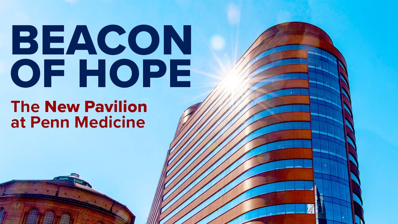 A Beacon Of Hope Penn Medicine S New Pavilion Youtube