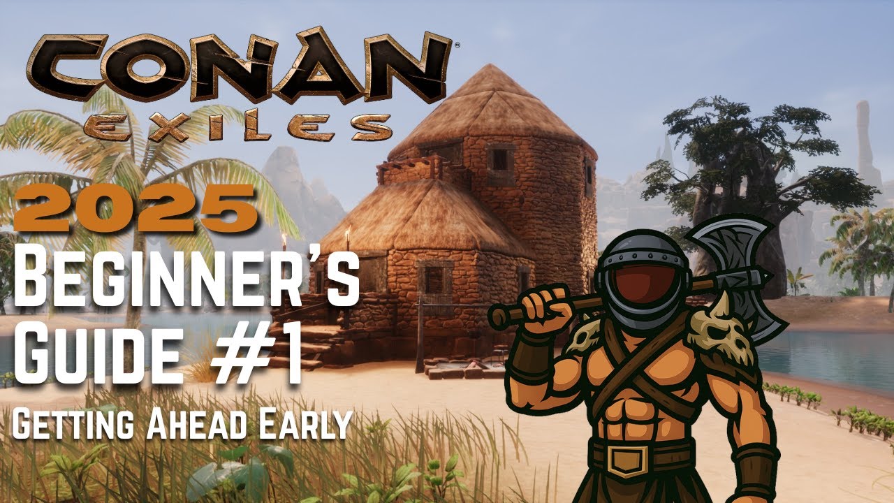 Conan Exiles 2025 Beginner S Guide Get Ahead In Just 30 Minutes Youtube