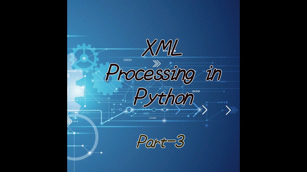 Xml Processing In Python Part 3 Youtube