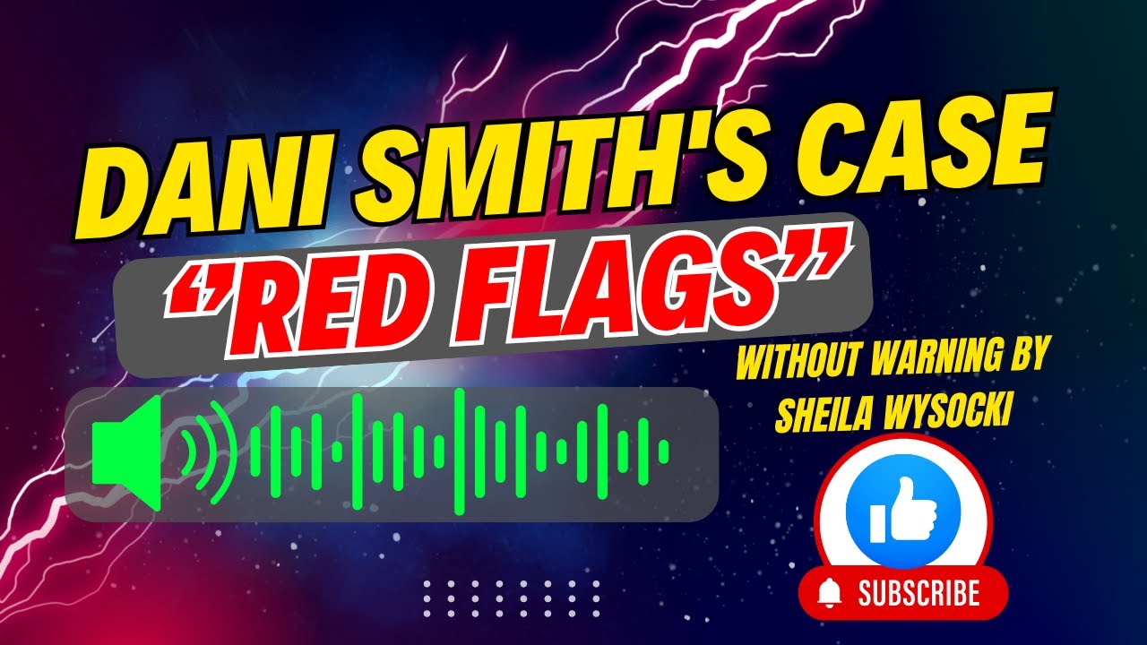 Dani Smith S Case Red Flags Without Warning By Sheila Wysocki Youtube