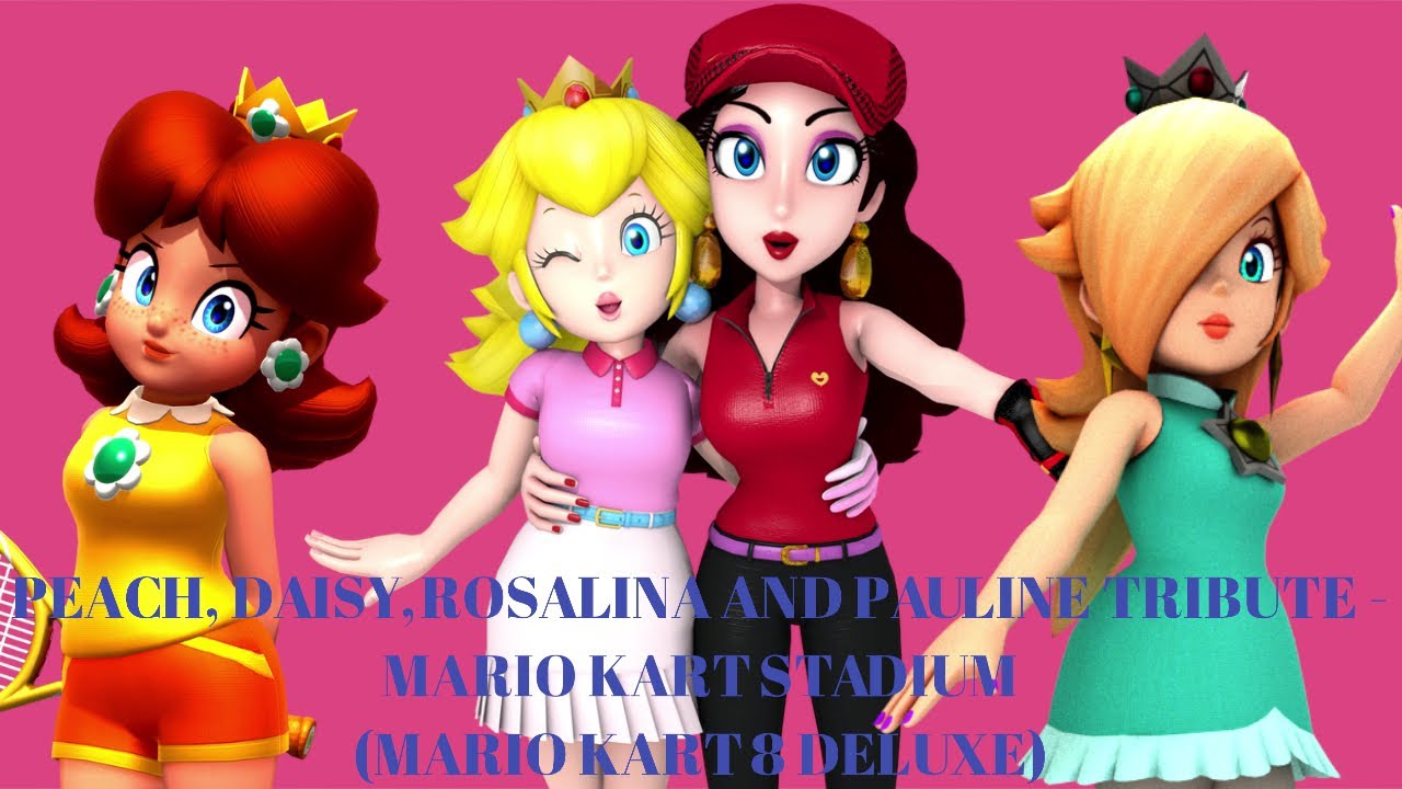 Peach Daisy Rosalina And Pauline Tribute Mario Kart Stadium Mario