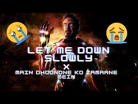 Iron Man Ft Let Me Down Slowly X Main Dhoondne Ko Zamaane Mein X