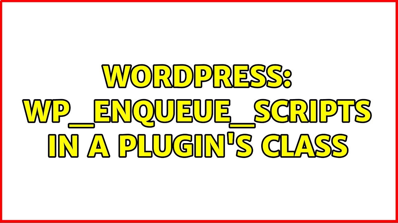 Wordpress Wp Enqueue Scripts In A Plugin S Class Youtube