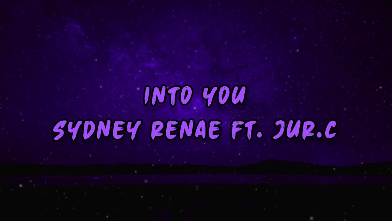 Into You Sydney Renae Ft Jur C Lyrics Lit Trap Lyrics Youtube